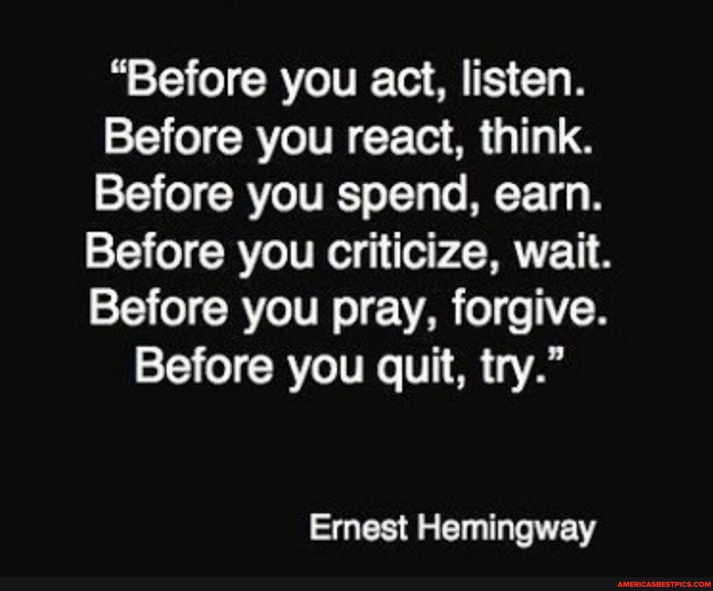 "Before you act, listen. Before you react, think. Before you spend ...