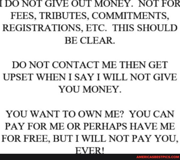 DO NOT GIVE OUT MONEY. NOT FOR FEES, TRIBUTES, COMMITMENTS ...
