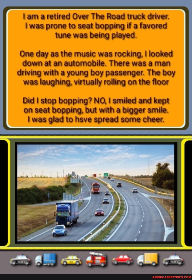 Tam a retired Over The Road truck driver. wee prone to seat bopping if ...