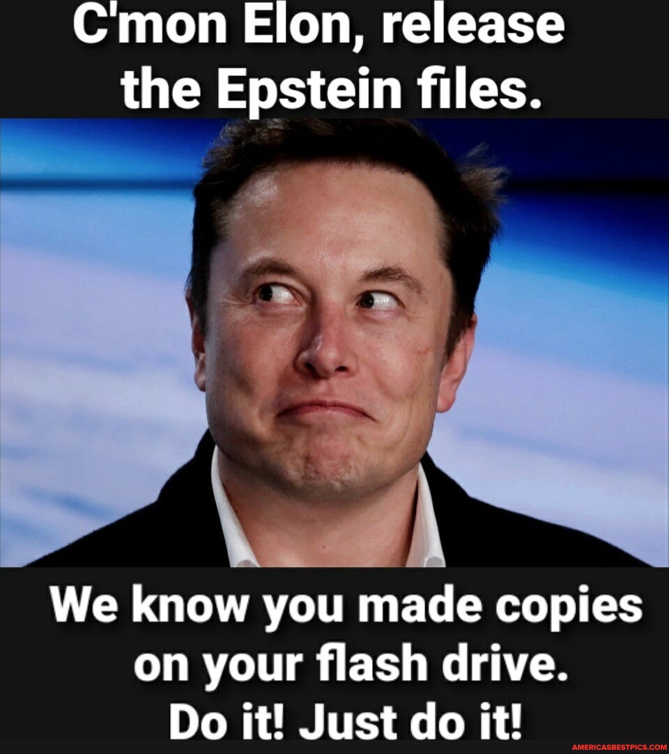 Cmon Elon, release the Epstein files. XX We know you made copies on your flash drive. Do it ...