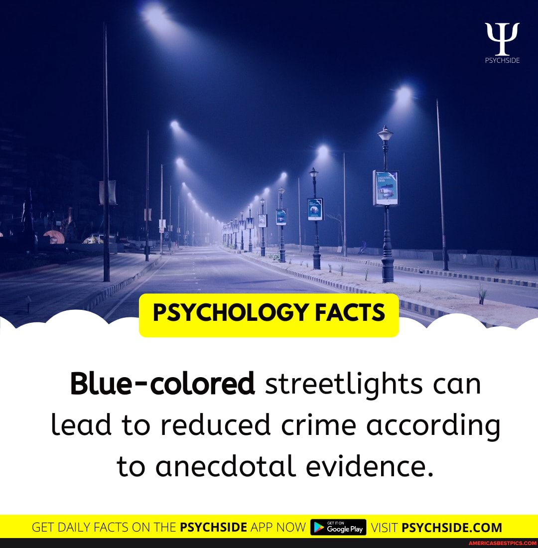 PSYCHOLOGY FACTS Blue-colored streetlights can lead to reduced crime ...