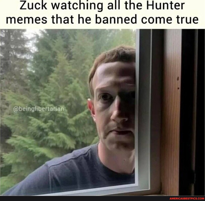 Zuck watching all the Hunter memes that he banned come true ...
