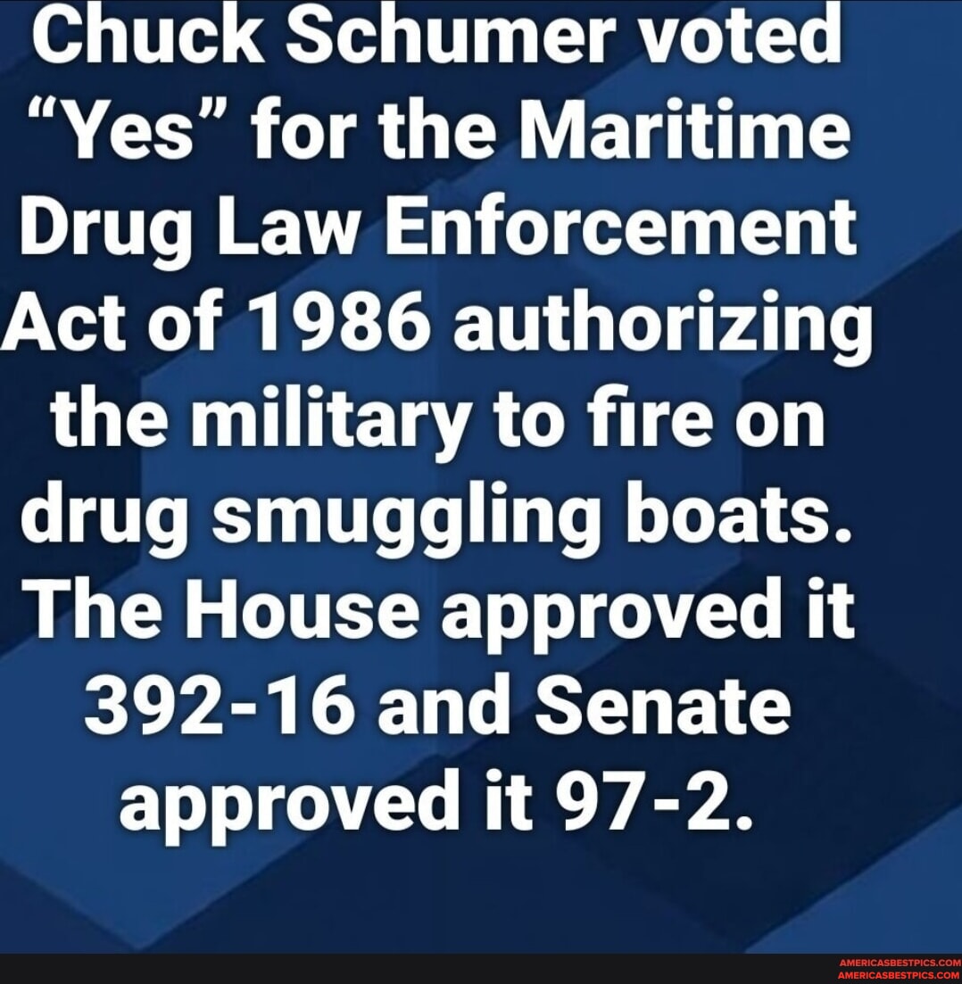 Chuck Schumer voted "Yes" for the Maritime Drug Law Enforcement Act of ...