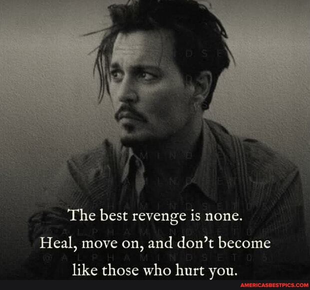 The best revenge is none. Heal, move on, and don't become like those ...