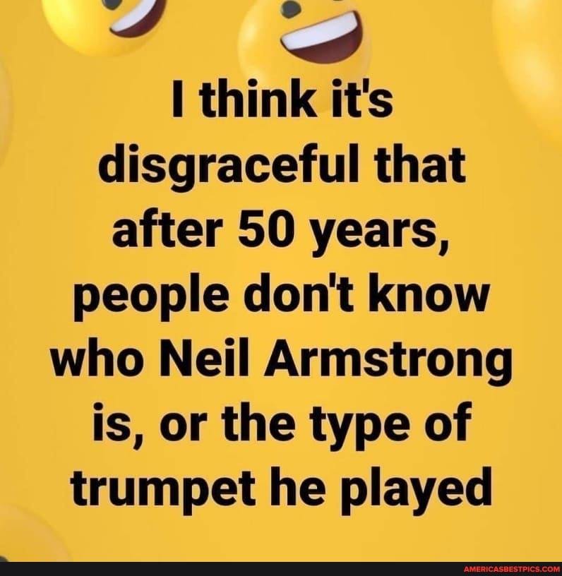 Think it's disgraceful that after 50 years, people don't know who Neil ...