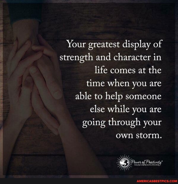 Your greatest display of strength and character in life comes at the ...