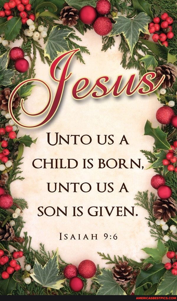 UNTO US A CHILD IS BORN, UNTO US A SON IS GIVEN. ISAIAH - America’s ...