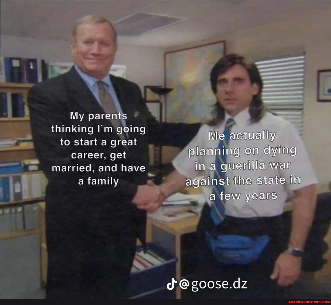 My parents thinking I'm going to start a great Me actually career. get ...