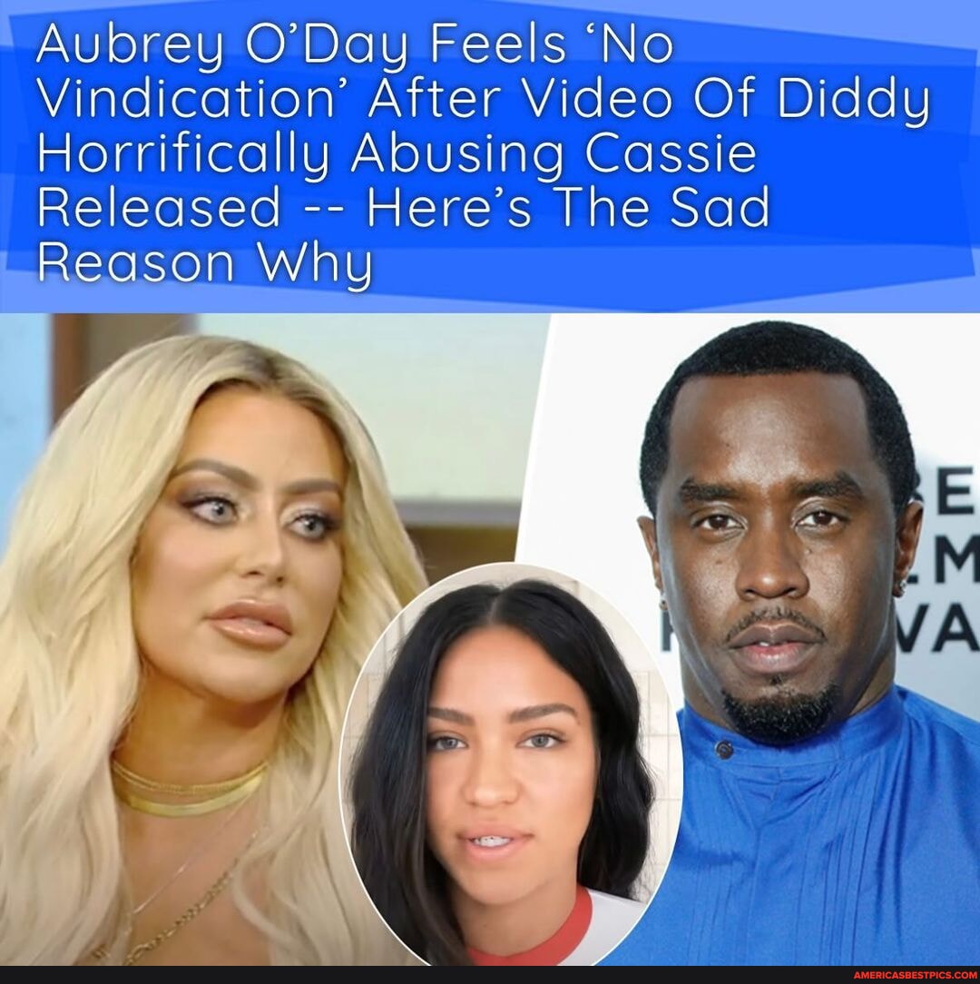 Aubrey O'Day Feels No Vindication After Video Of Diddy Horrifically ...