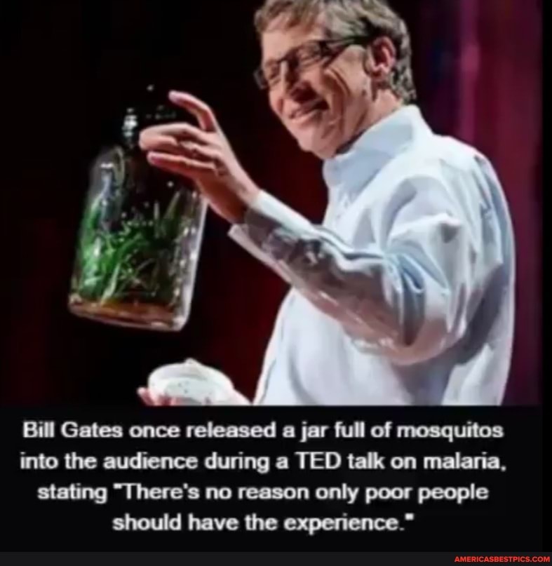 Bill Gates once released a jar full of mosquitos into the audience ...