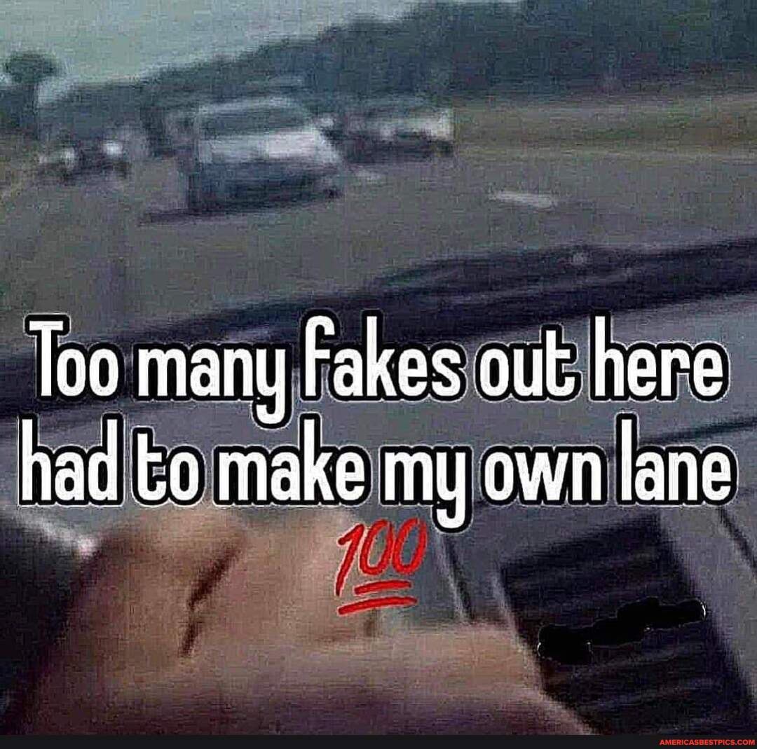 Only the real ones can relate - Too many Fakes out here had Lo make my ...