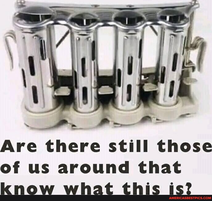He Are there still those of us around that know what this is? - America ...
