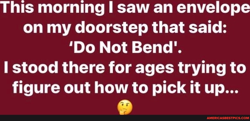 This morning I saw an envelope on my doorstep that said: 'Do Not Bend ...
