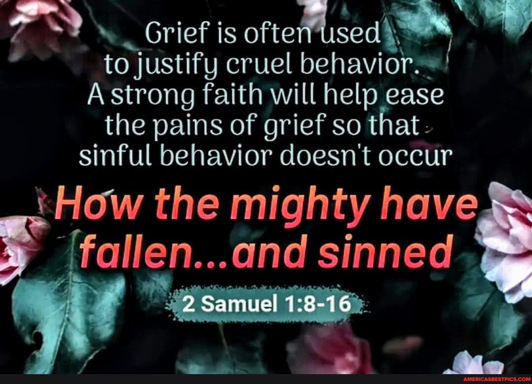 Grief is often used" to justify cruel behavior. _ A strong faith will ...