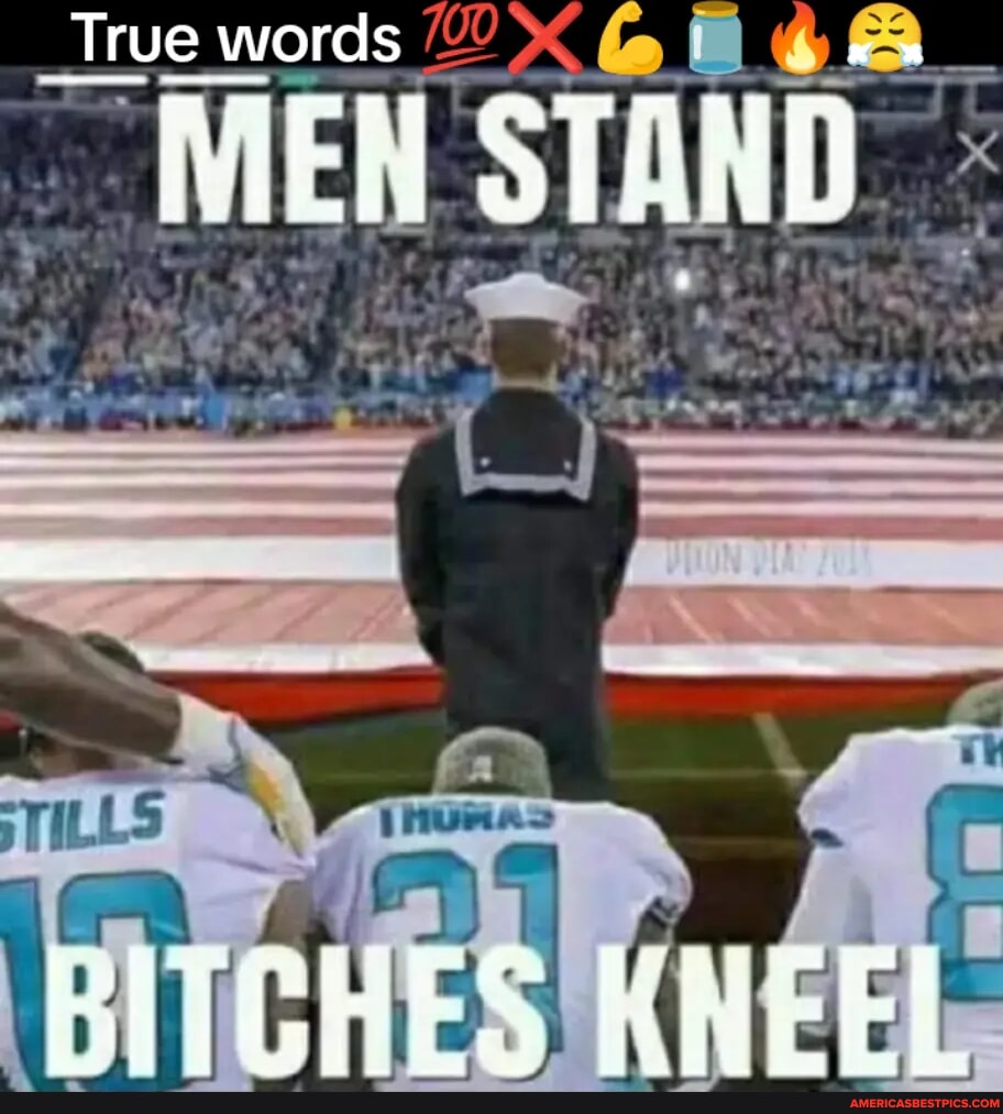 Tru MEN STAND KITGHES KNEEL - America’s best pics and videos