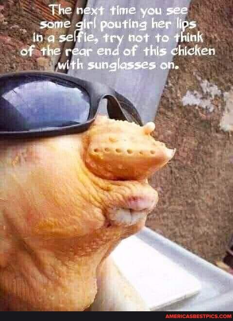 Tre vext time you see sane girl pouting her lips in (fie, tey not to ...