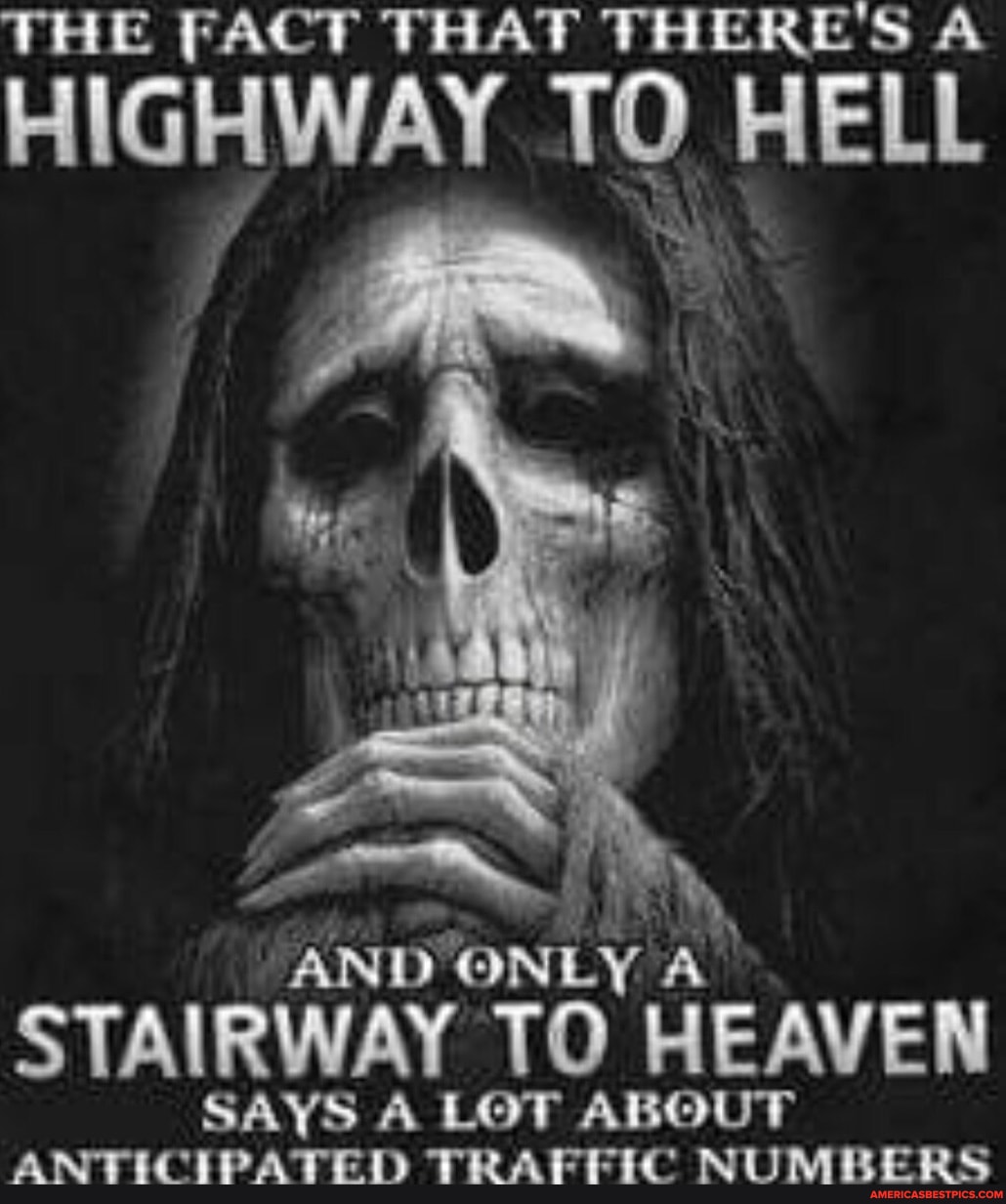 THAT THERE'S HIGHWAY HELL AND ONLY STAIRWAY TO HEAVEN SAYS A LOT ABOUT ...
