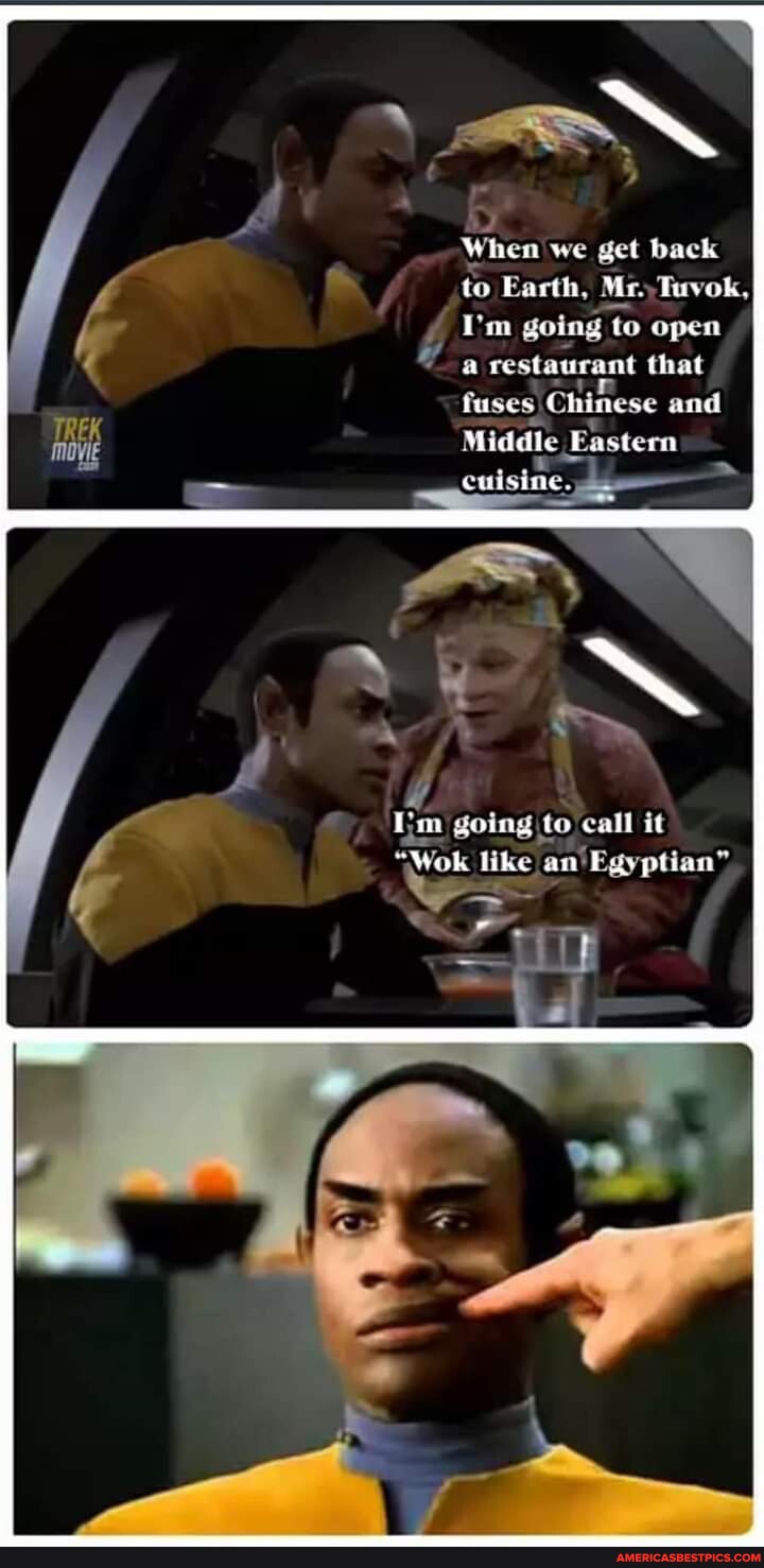 When we get back to Earth, Mr.Tuvok, I'm going to open a restaurant ...