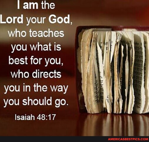 The Lord your God, who teaches you what is best for you, who directs ...