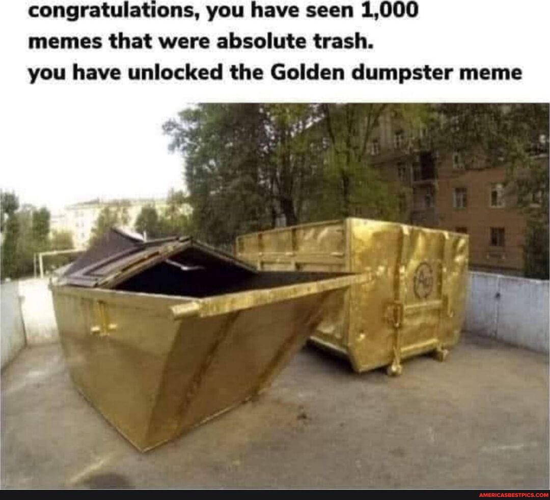 Congratulations, you have seen 1,000 memes that were absolute trash ...