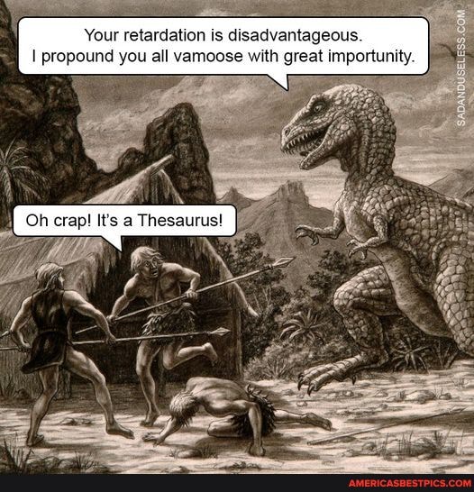 Via SadAndUseless.com - Your retardation is disadvantageous. I propound ...