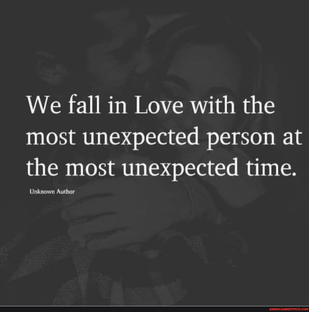 We fall in Love with the most unexpected person at the most unexpected ...