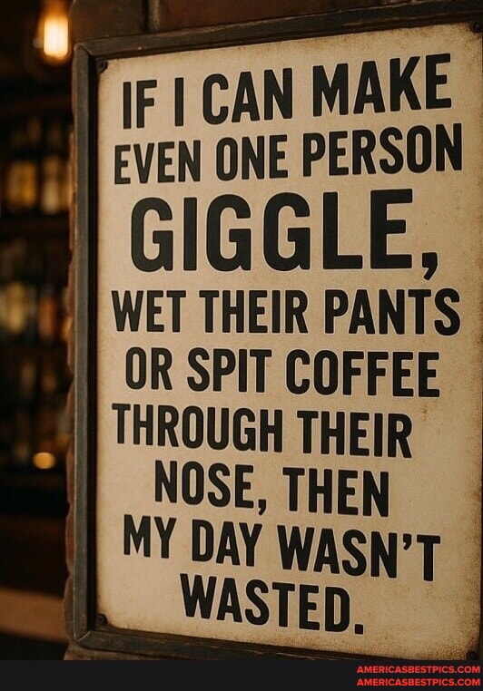 CAN MAKE ail FVEN ONE PERSON GIGGLE, WET THEIR PANTS OR SPIT COFFEE ...