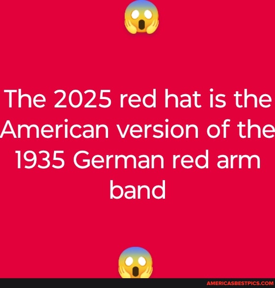 The 2025 red hat is the American version of the 1935 German red arm ...