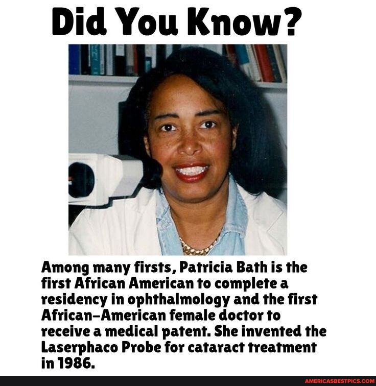 Did You Know? Among many firsts, Patricia Bath is the first African ...