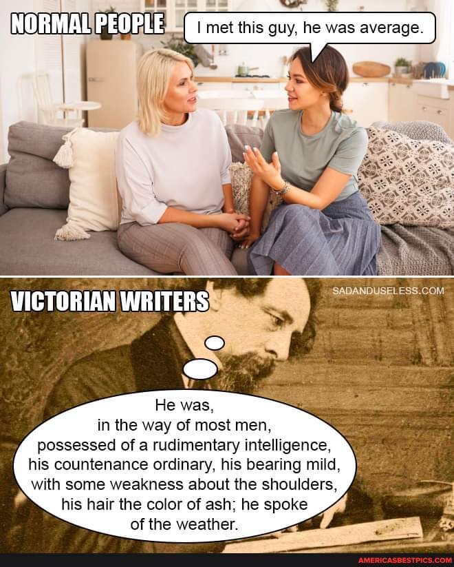 NORMAL PEOPLE this guy, VICTORIAN WRITERS He was, in the way of most ...