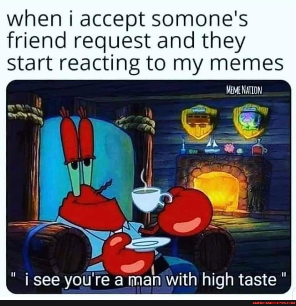 When i accept somone's friend request and they Start reacting to my ...