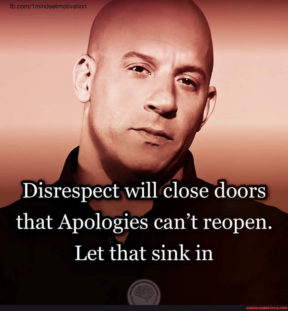 Disrespect will close doors that Apologies can't reopen. Let that sink ...