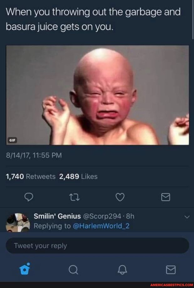 When you throwing out the garbage and basura juice gets on you. PM ? tl ...