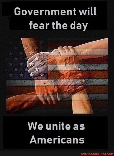 Government will fear the day We unite as Americans - America’s best ...