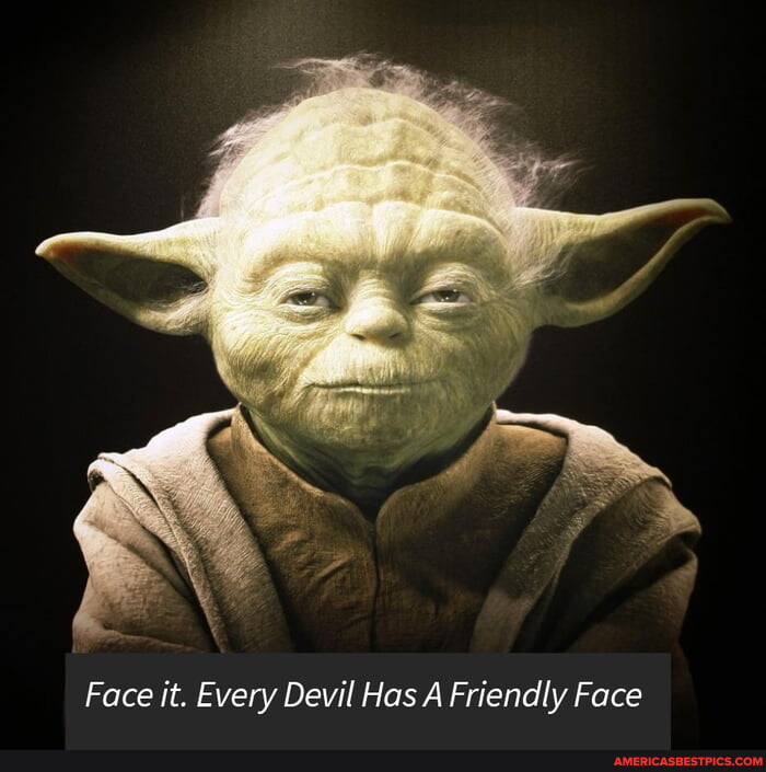Face it. Every Devil Has A Friendly Face - America’s best pics and videos