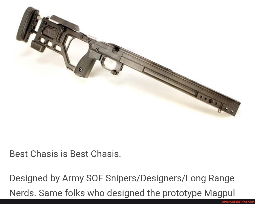 Best Chasis is Best Chasis. Designed by Army SOF Range Nerds. Same ...