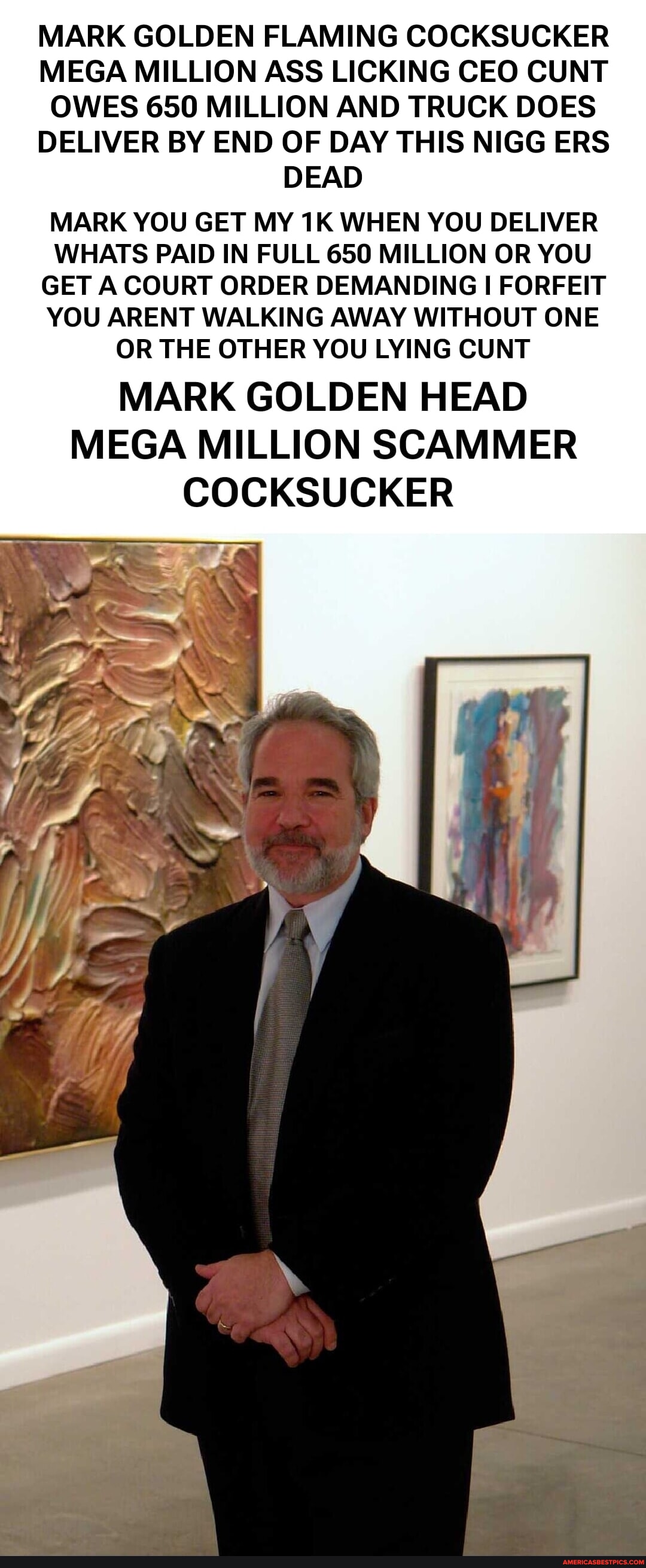 MARK GOLDEN FLAMING COCKSUCKER MEGA MILLION ASS LICKING CEO CUNT OWES 650 MILLION AND TRUCK DOES ...