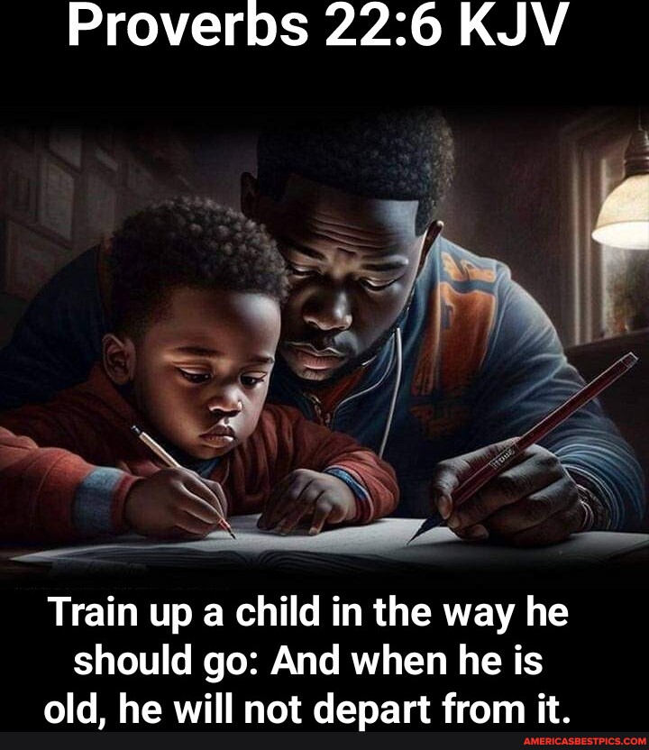 Proverbs KJV Train up a child in the way he should go: And when he is ...