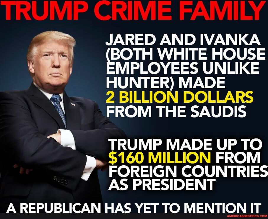 JARED AND IVANKA BOTH WHITE HOUSE EMPLOYEES UNLIKE HUNTER) MADE 2 ...