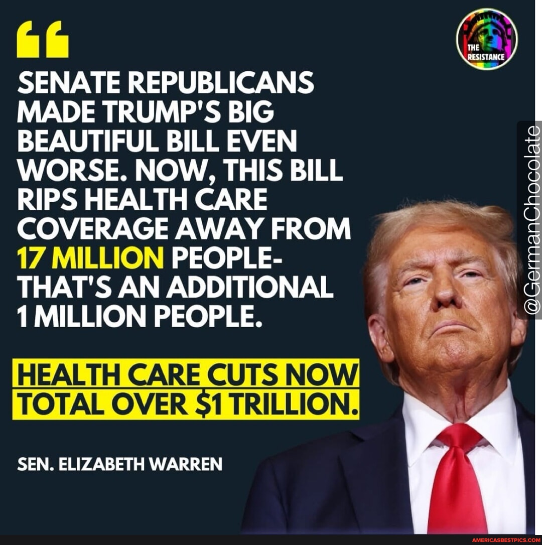 SENATE REPUBLICANS MADE TRUMP'S BIG BEAUTIFUL BILL EVEN WORSE. NOW, THIS BILL RIPS HEALTH CAR ...