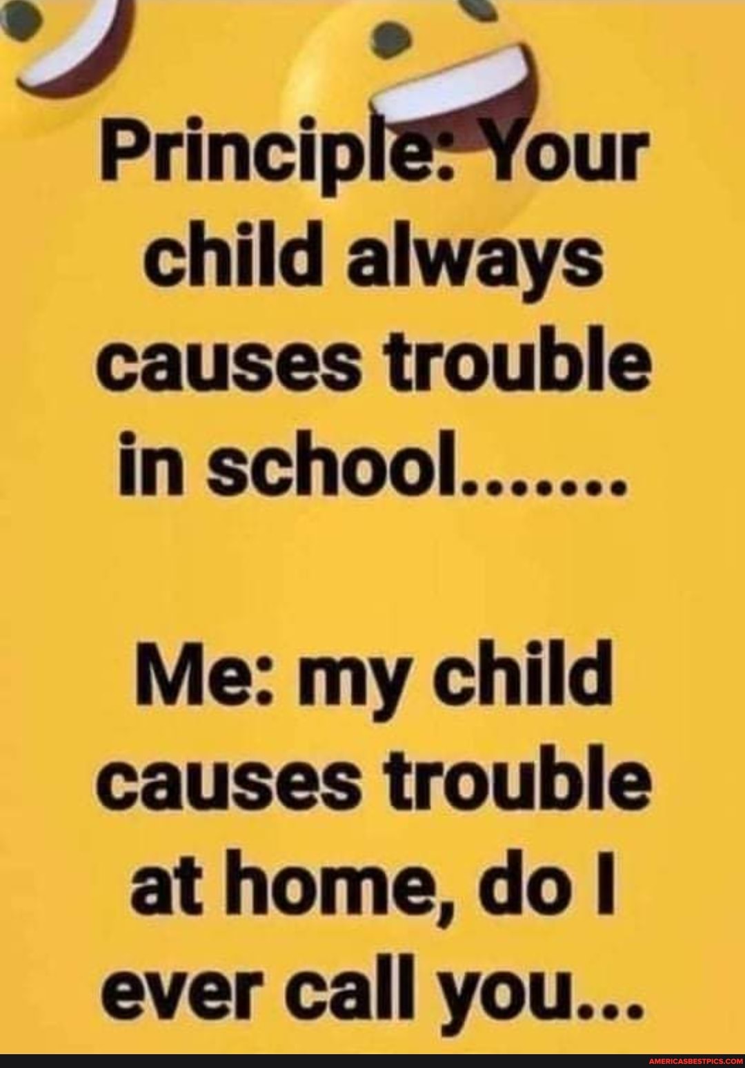 Our child always causes trouble in school....... Me: my child causes ...