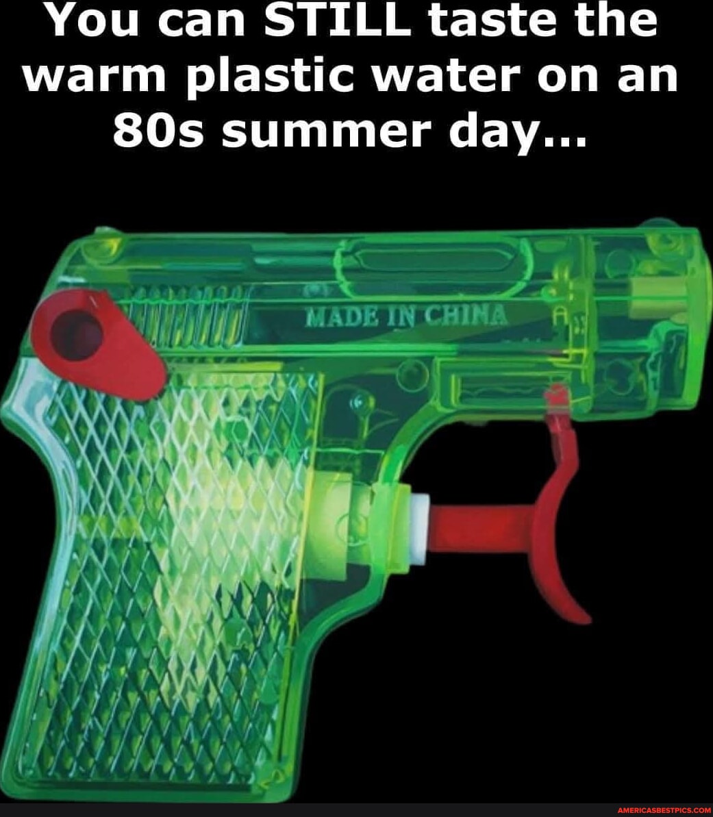 You can STILL taste the warm plastic water on an SOS summer day... MADE ...