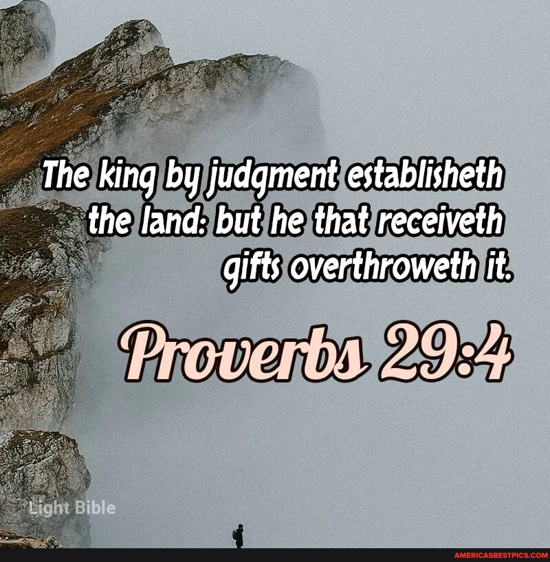 The king by judgment establisheth the land: but he that receiveth gifts ...