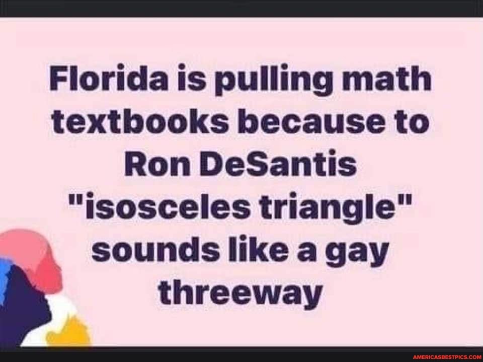 Florida is pulling math textbooks because to Ron DeSantis "isosceles ...