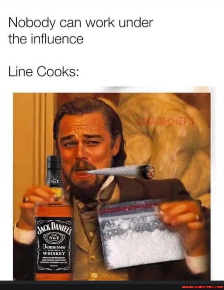 Nobody can work under the influence Line Cooks: - America’s best pics ...