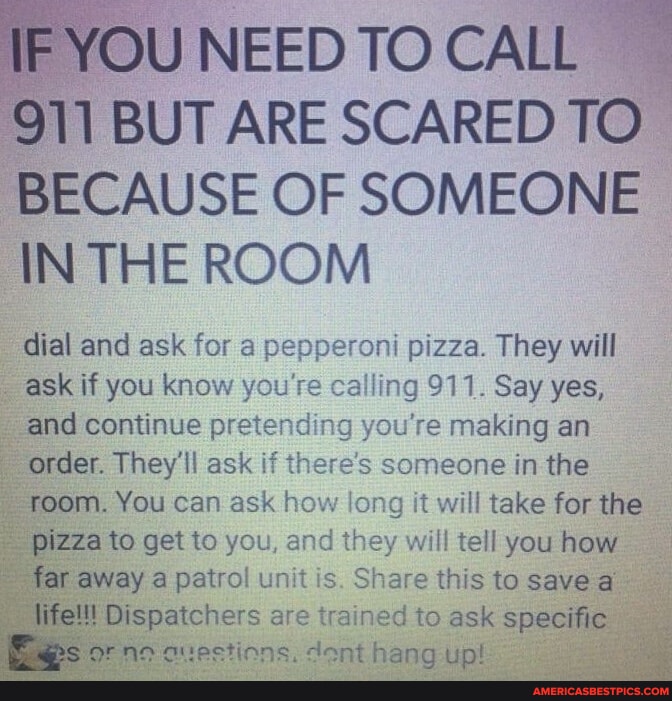 YOU NEED TO CALL 1 BUT ARE SCARED T BECAUSE OF SOMEONE IN THE ROOM dial ...