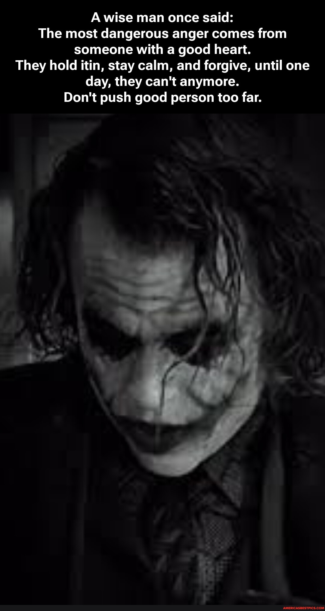 A wise man once said: The most dangerous anger comes from someone with ...