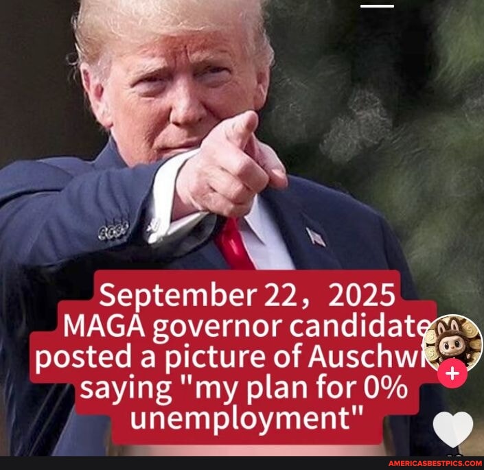 September 22, 2025 MAGA governor posted a picture of Auschw saying "my ...
