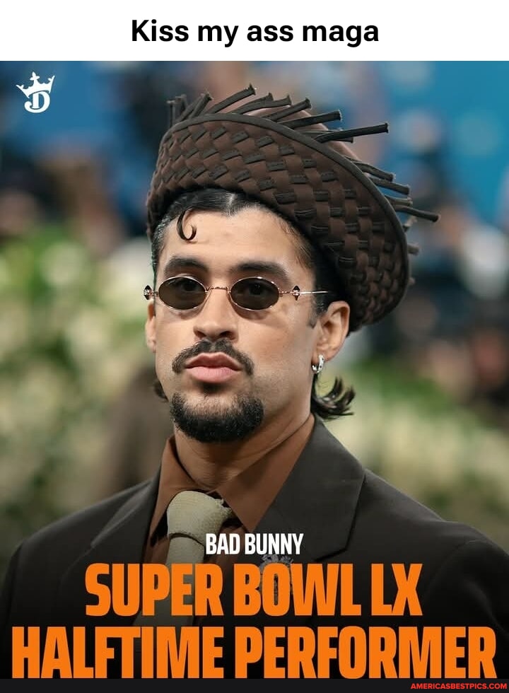 Kiss my ass maga BAD BUNNY SUPER BOWL LX HALETIME PERFORIVIER - America ...