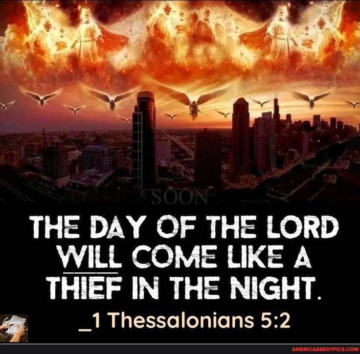 THE DAY OF THE LORD WILL COME LIKE A THIEF IN THE NIGHT. _1 ...